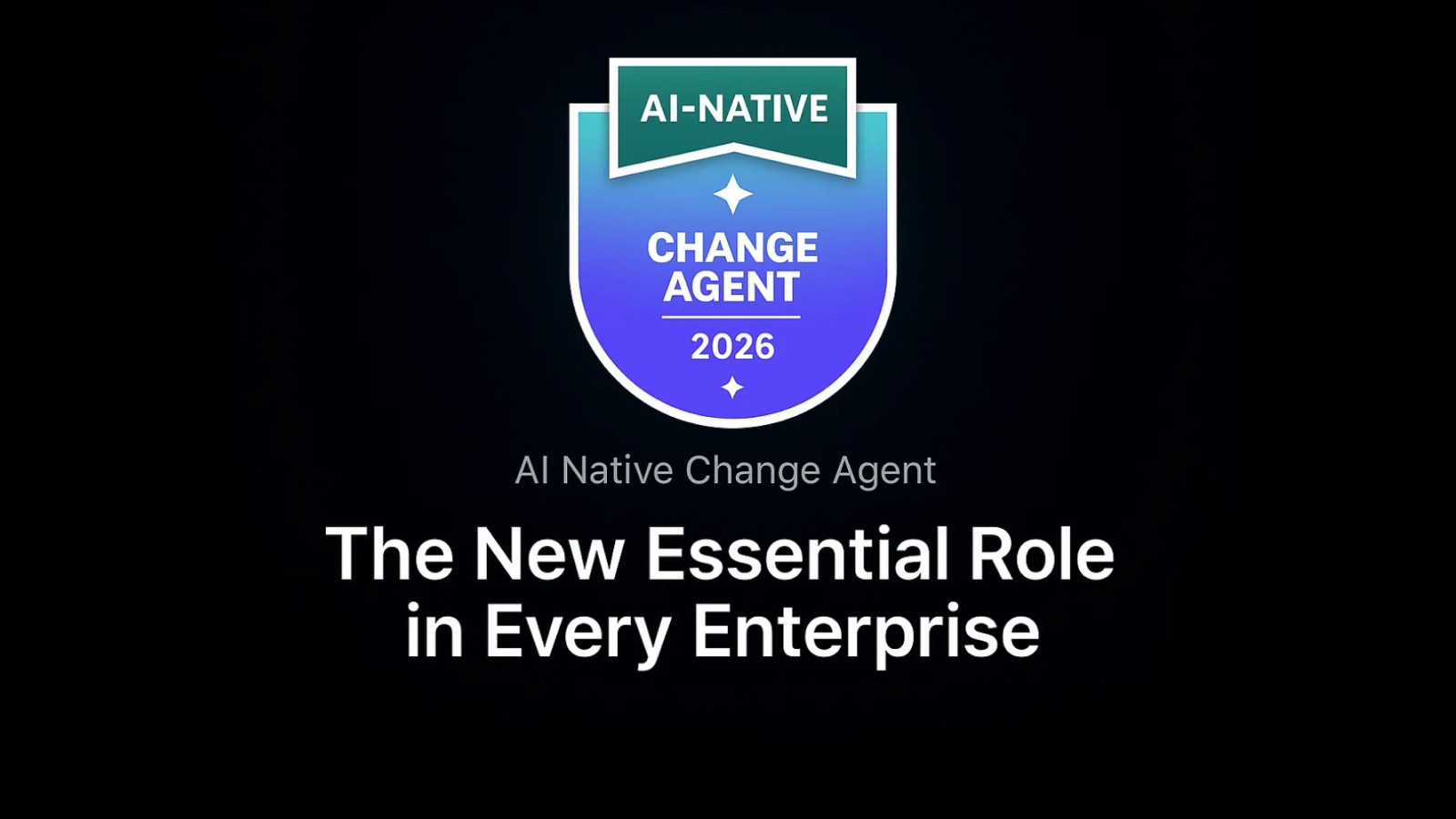 The New Essential Role in Every Enterprise: The AI-Native Change Agent ...