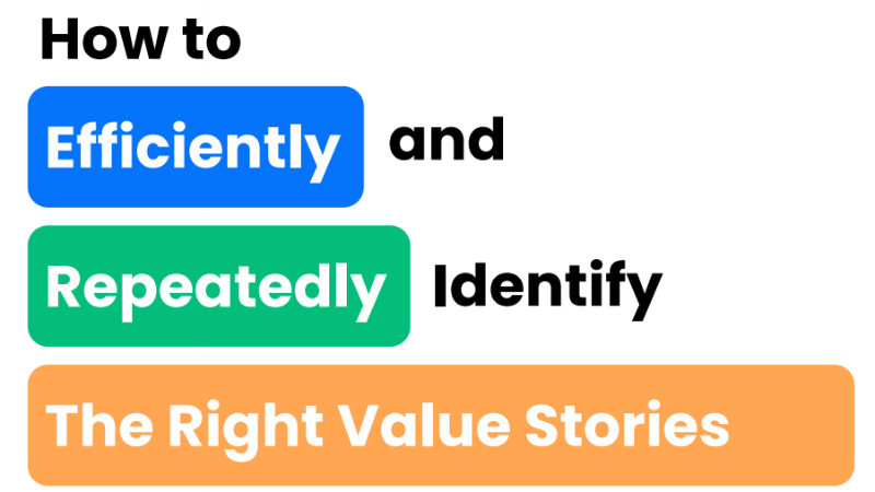 How to Efficiently and Repeatedly Identify The Right Value Stories to ...