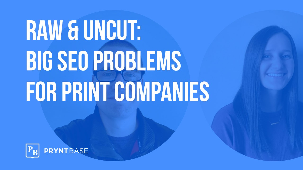 Big SEO Issues Print Companies Have to Deal With - Raw & Uncut - Alyssa Summers and John ...