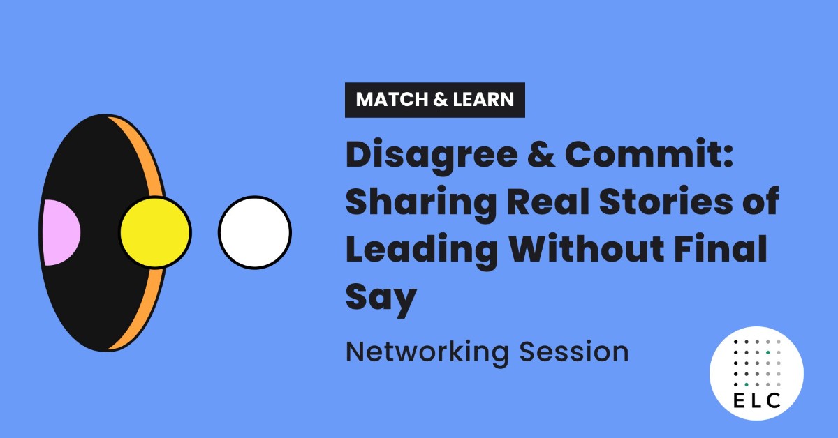 Match & Learn - Disagree & Commit: Sharing Real Stories of Leading ...
