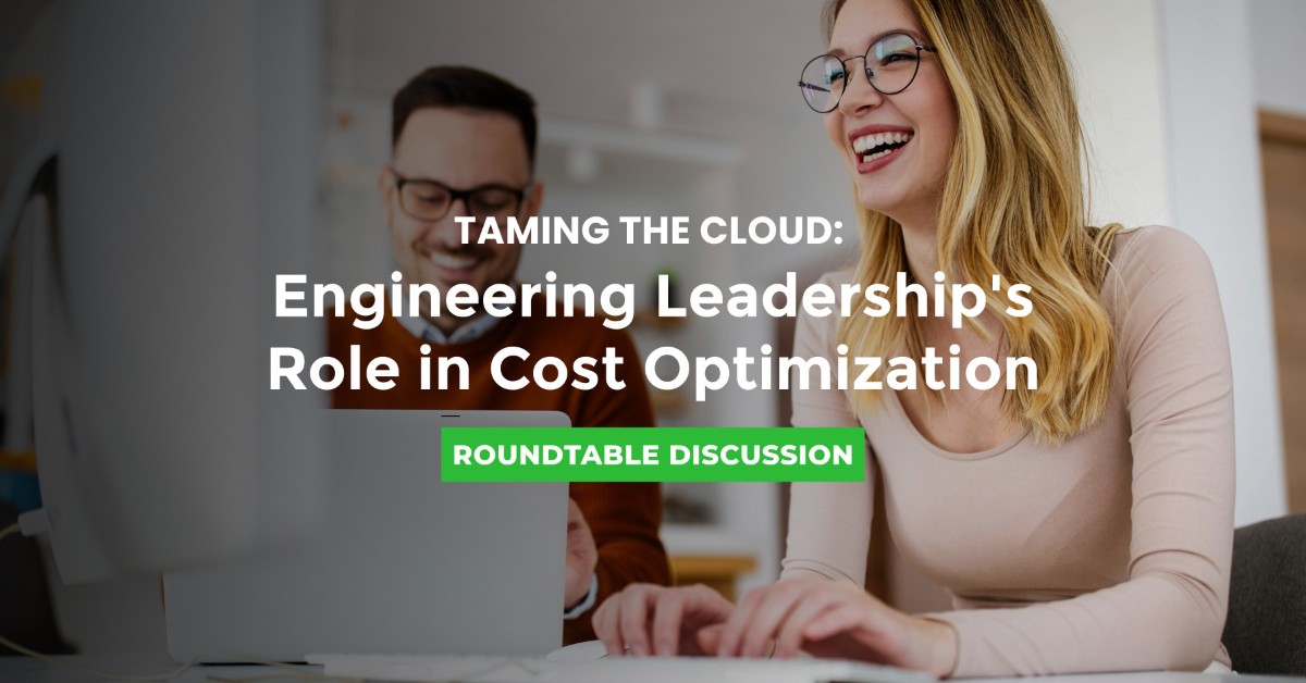 Roundtable: Taming the Cloud: Engineering Leadership's Role in Cost Optimization - Event | ELC