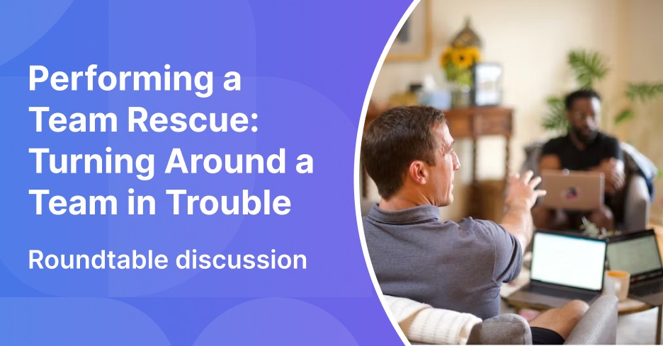 Performing a Team Rescue: Turning Around a Team in Trouble - Event | ELC