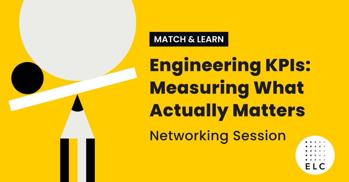 Match & Learn - Engineering KPIs: Measuring What Actually Matters - Event | ELC