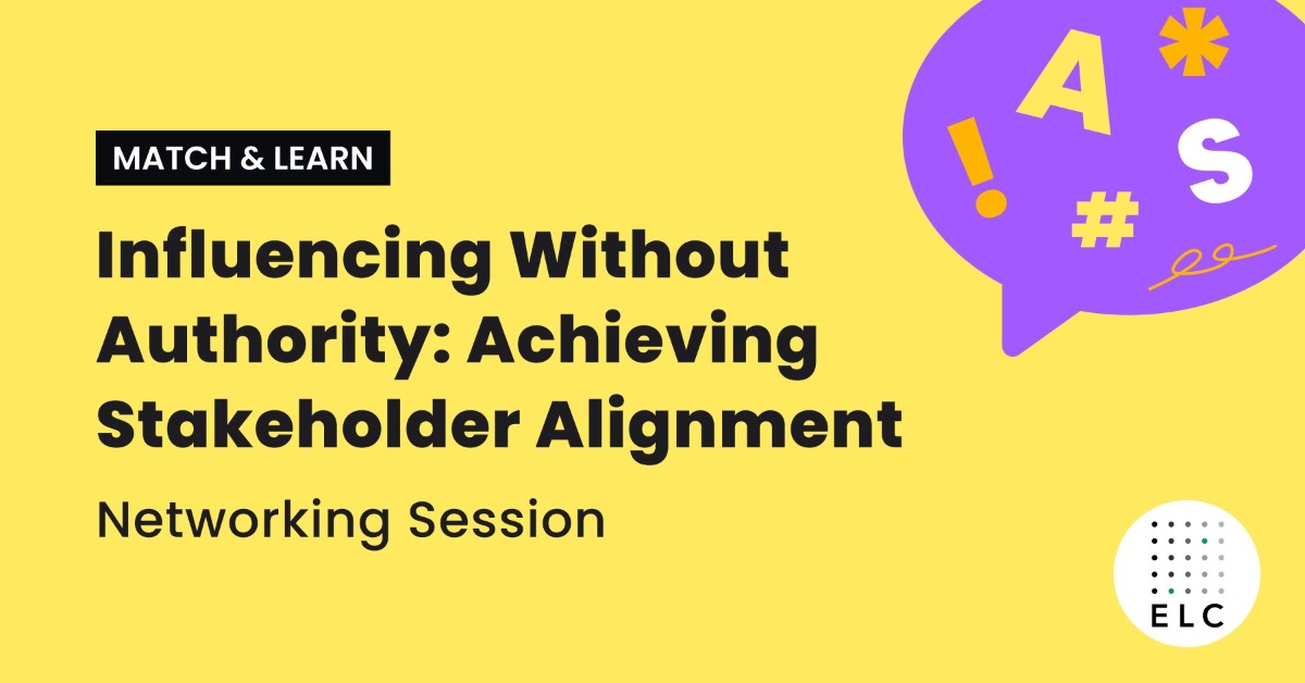 Match & Learn - Influencing Without Authority: Achieving Stakeholder Alignment - Event | ELC