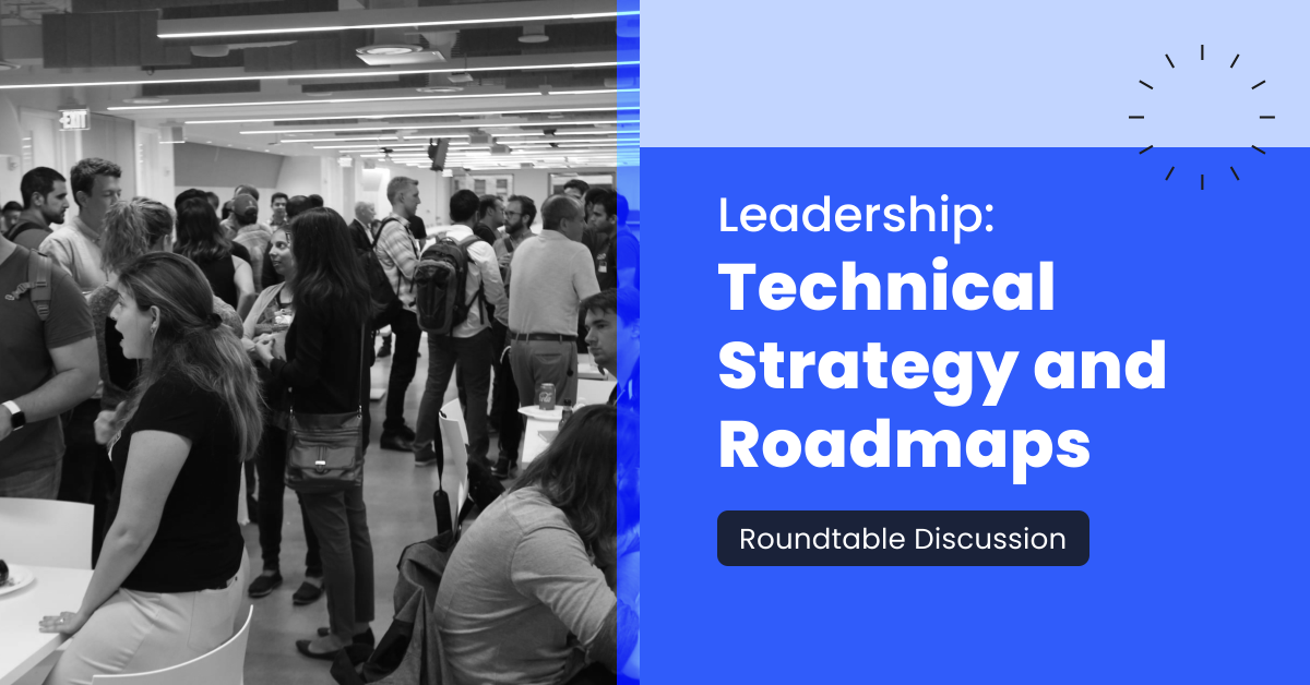 Leadership Roundtable: Technical Strategy and Roadmaps - Event | ELC