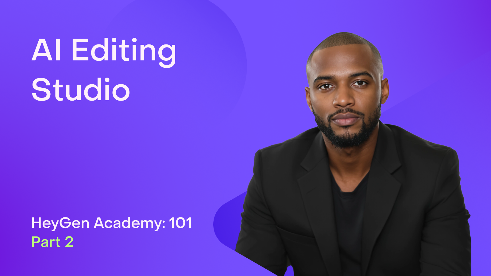 HeyGen Academy 101: AI Editing Studio (Part 2) - Guide | HeyGen Hub