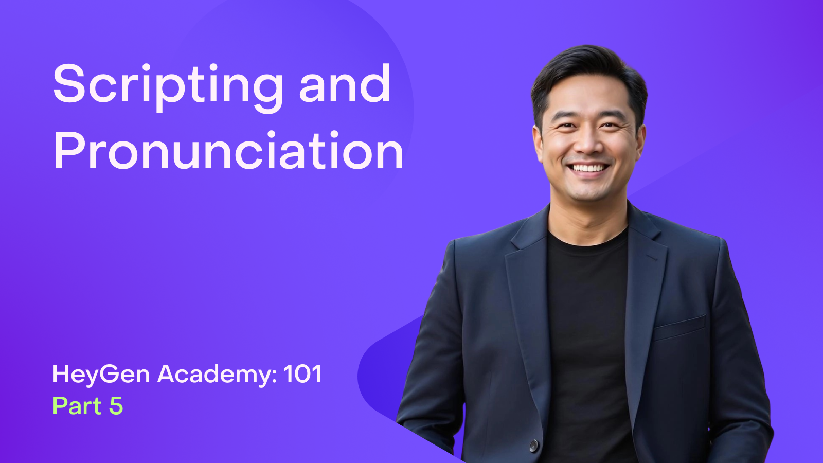 HeyGen Academy 101: Scripting and Pronunciation (Part 5) - Guide | HeyGen