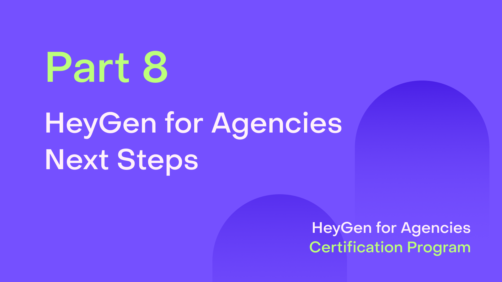HeyGen for Agencies Certification: Part 8 - Guide | HeyGen Hub