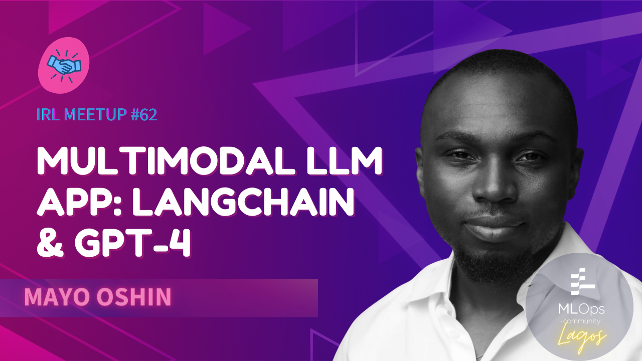 How to Build a Multimodal LLM App Using LangChain and GPT-4 Vision - Video | MLOps Community