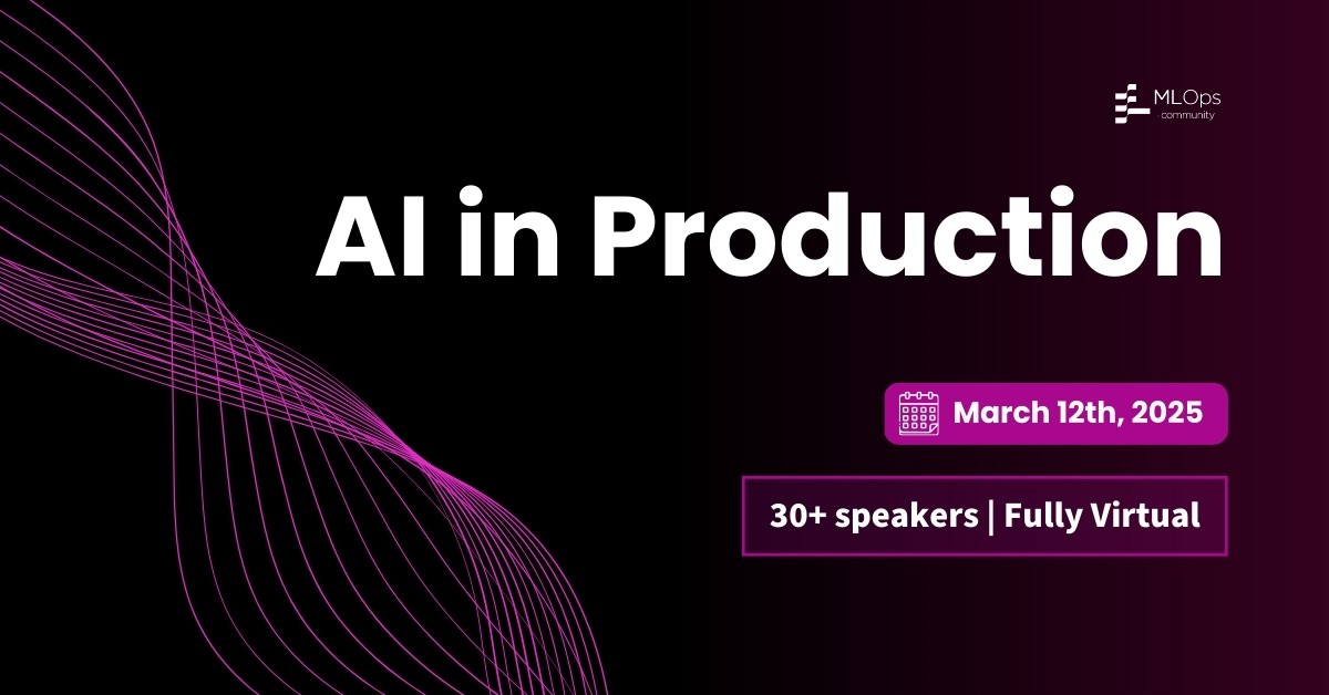 AI in Production 2025 - Event | MLOps Community