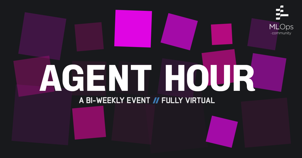 Agent Hour - Event | MLOps Community