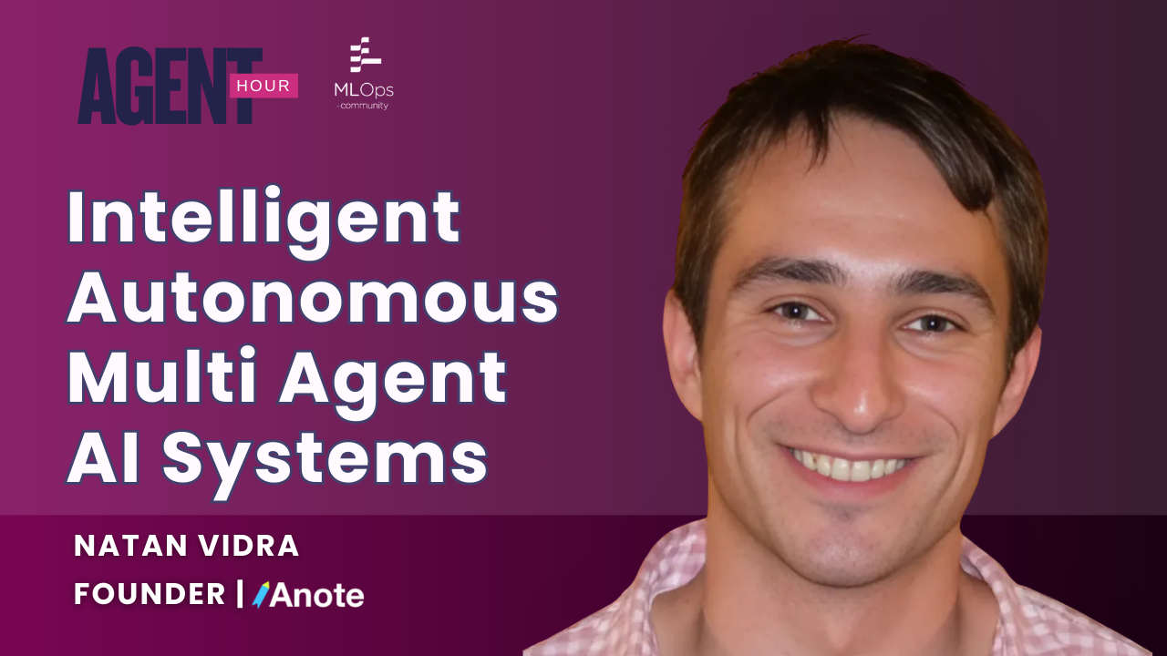 Intelligent Autonomous Multi Agent AI Systems // Natan Vidra // Agent Hour #2 - Video | MLOps ...
