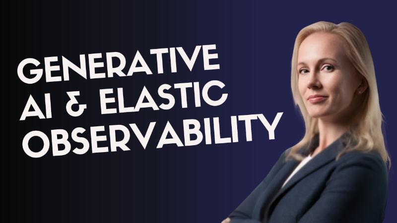 Generative AI & Elastic Observability - Video | MLOps Community