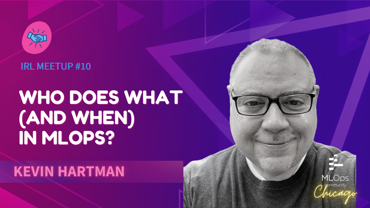 Who Does What (And When) in MLOps? - Video | MLOps Community