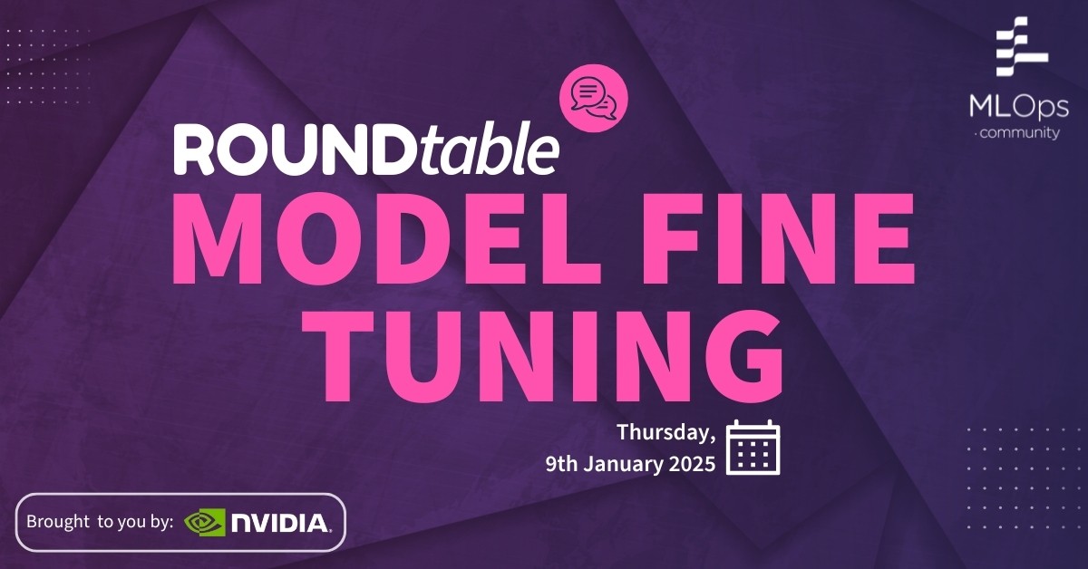Fine Tuning Roundtable - Event | MLOps Community