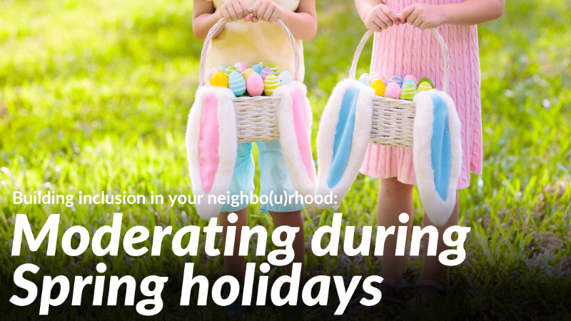 Moderating with inclusivity during Spring holidays - Update | Nextdoor ...