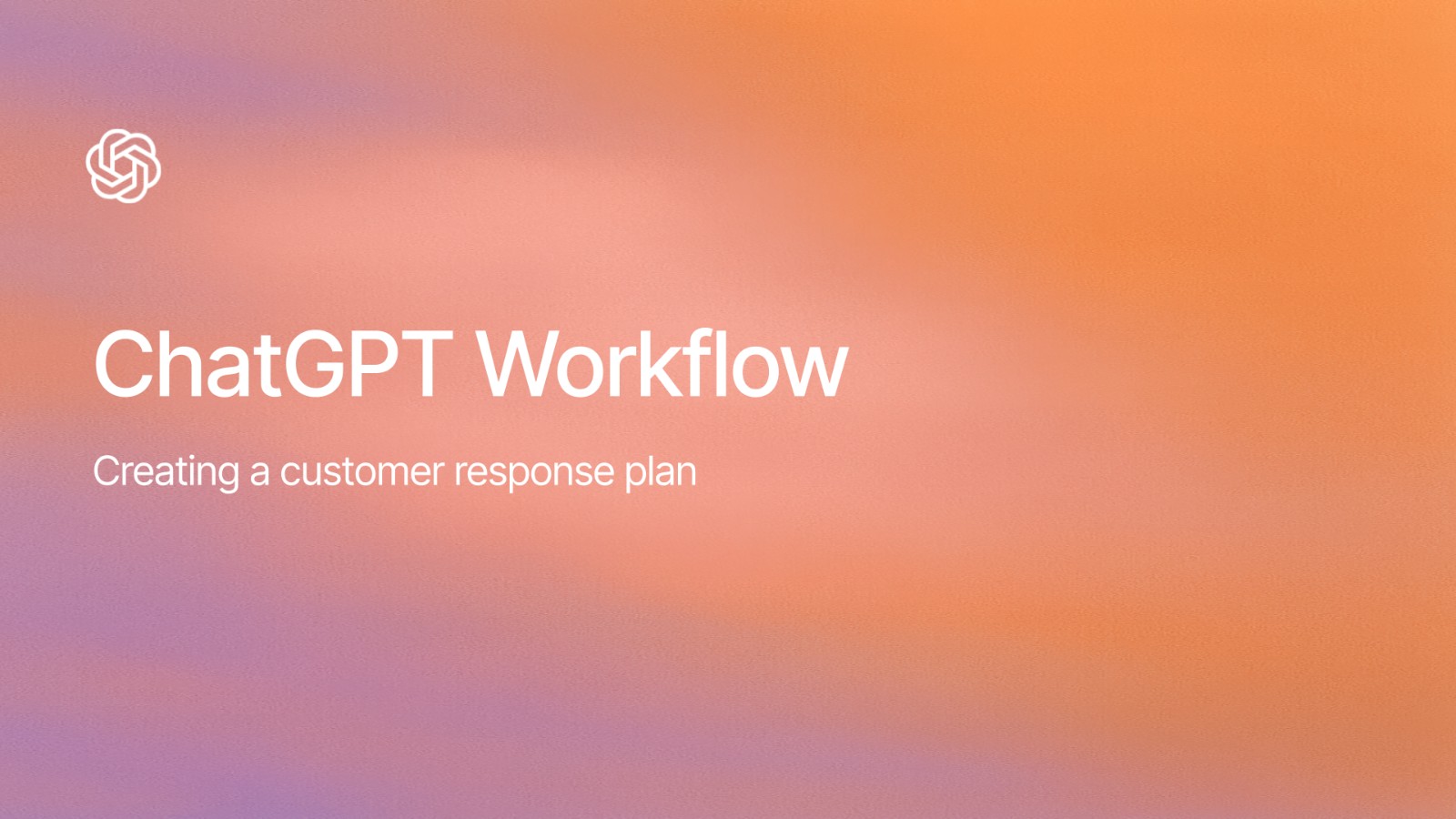ChatGPT Workflow: Creating a customer response plan - Video | OpenAI Academy