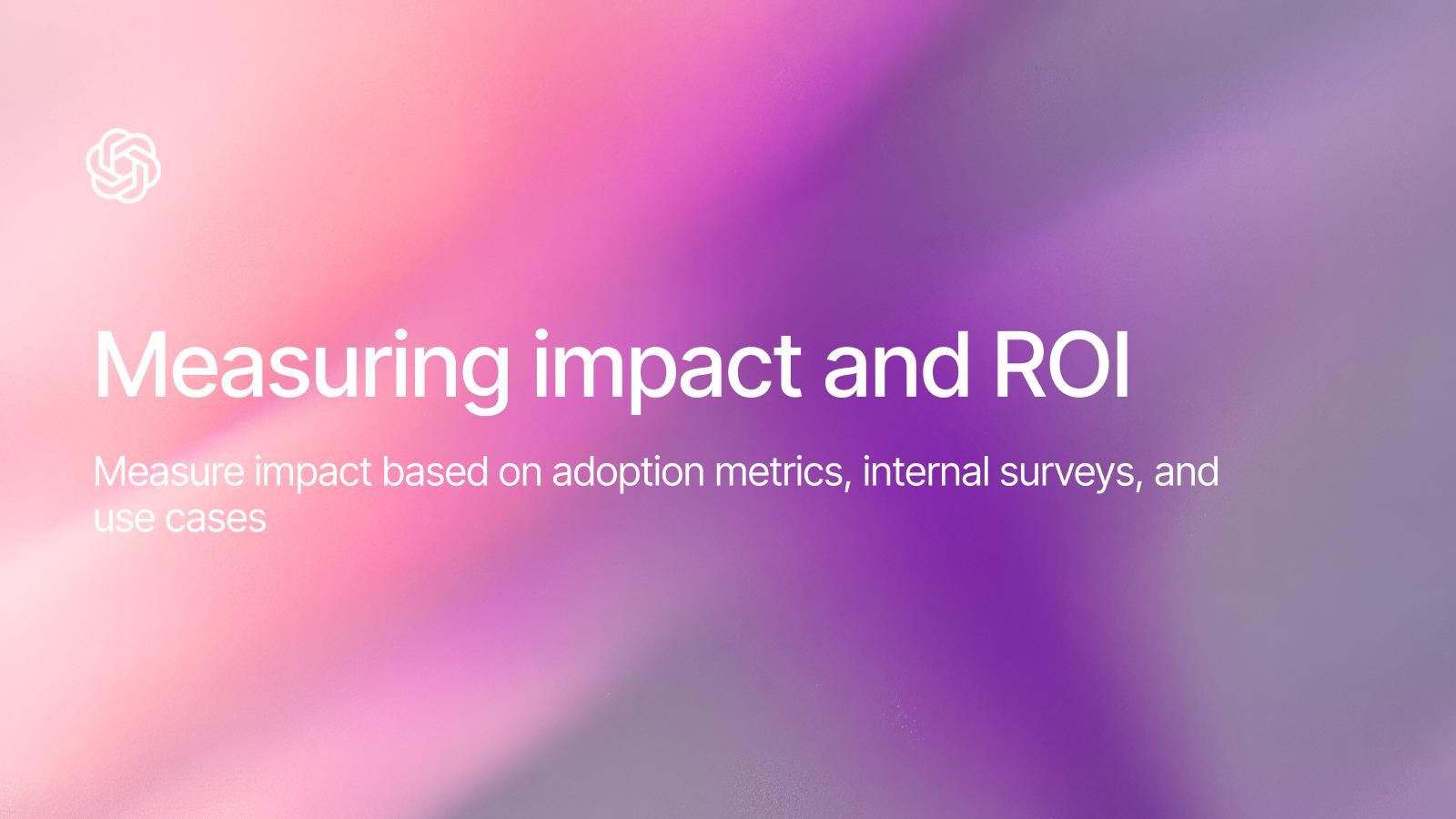 Measuring impact and ROI - Resource | OpenAI Academy