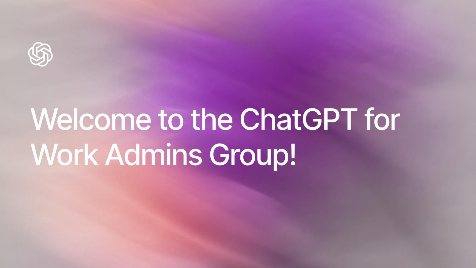 Welcome to the For Work Admins Track! - Resource | OpenAI Academy