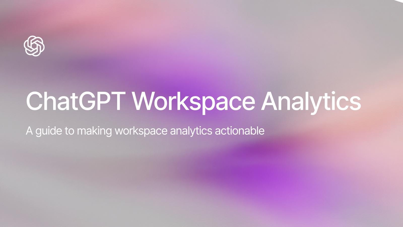 ChatGPT Enterprise workspace analytics guide - Resource | OpenAI Academy