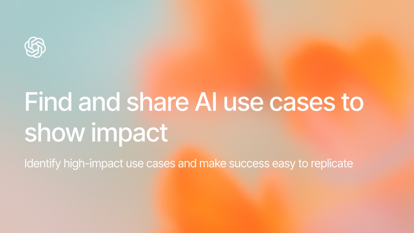 Find and share AI use cases to show impact - Resource | OpenAI Academy