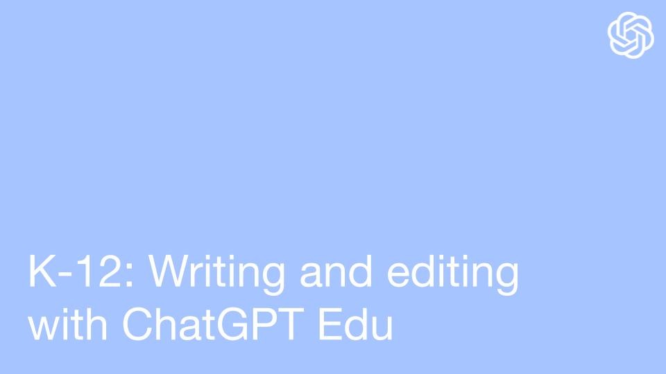 K-12: Writing and Editing with ChatGPT Edu - Video | OpenAI Academy
