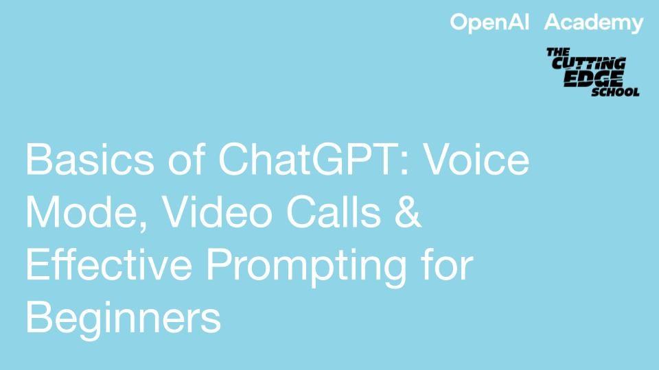 Basics of ChatGPT: Voice Mode, Video Calls & Effective Prompting for ...