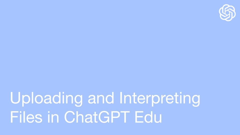 K-12: Uploading and Interpreting Files in ChatGPT Edu - Video | OpenAI ...