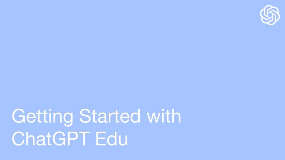 K-12: Getting Started with ChatGPT Edu - Video | OpenAI Academy
