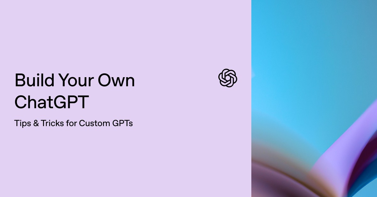 Build Your Own ChatGPT: Tips & Tricks for Custom GPTs - Event | OpenAI Academy