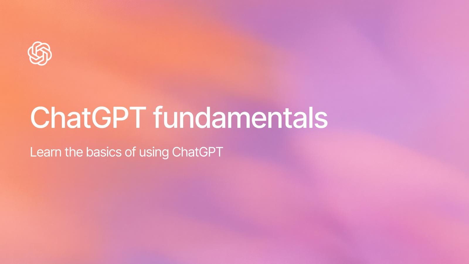 ChatGPT fundamentals - Resource | OpenAI Academy