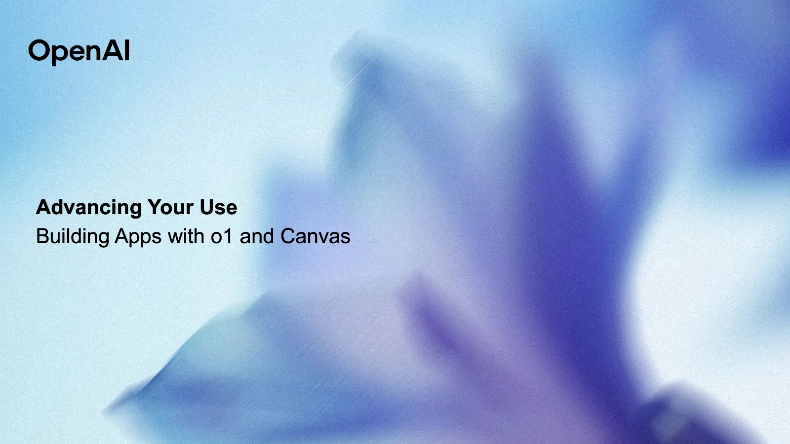 Advancing Your Use: Building Apps with o1 and Canvas - Video | OpenAI Academy