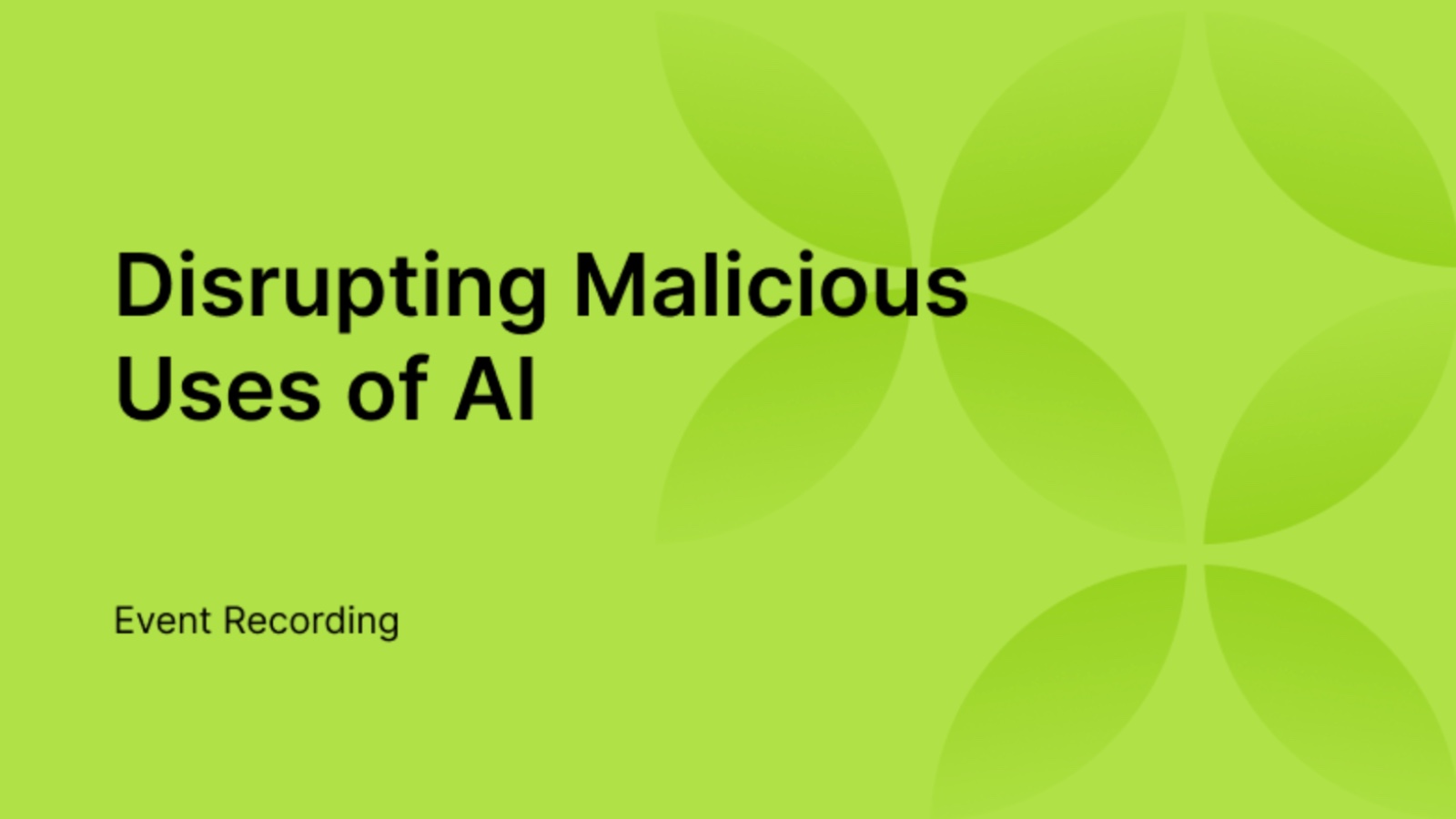 Event Replay: Disrupting Malicious Uses of AI - Video | OpenAI Forum