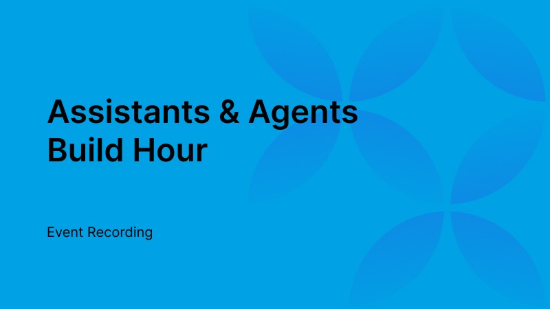 Assistants & Agents Build Hour - Video | OpenAI Forum