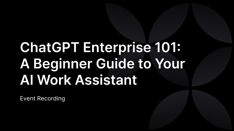 ChatGPT Enterprise 101: A Beginner Guide to Your AI Work Assistant ...