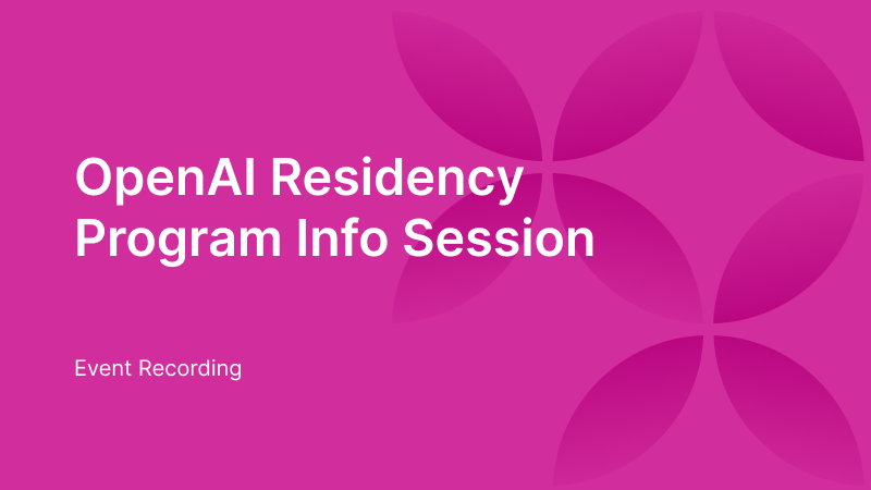 OpenAI Residency Program Info Session - Video | OpenAI Forum