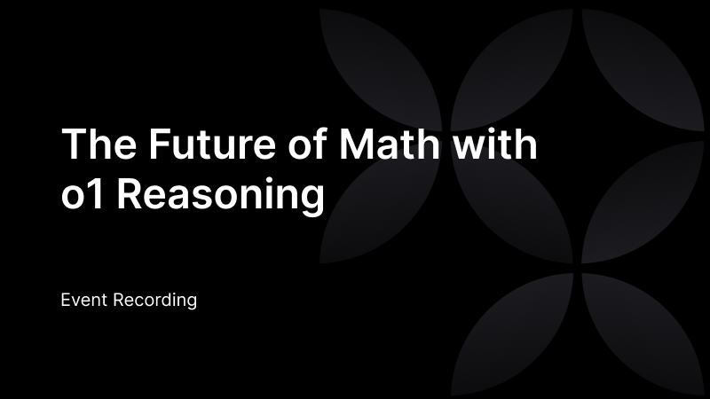 The Future of Math with o1 Reasoning - Video | OpenAI Forum