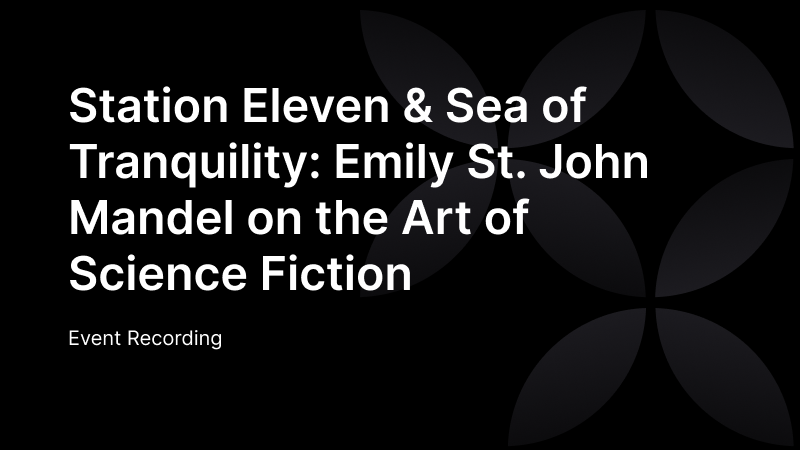 Station Eleven & Sea of Tranquility: Emily St. John Mandel on the Art ...