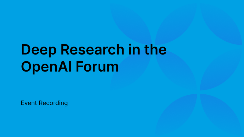 Deep Research in the OpenAI Forum - Video | OpenAI Forum