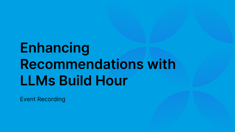 Enhancing Recommendations with LLMs Build Hour - Video | OpenAI Forum
