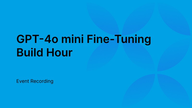GPT-4o mini Fine-Tuning Build Hour - Video | OpenAI Forum