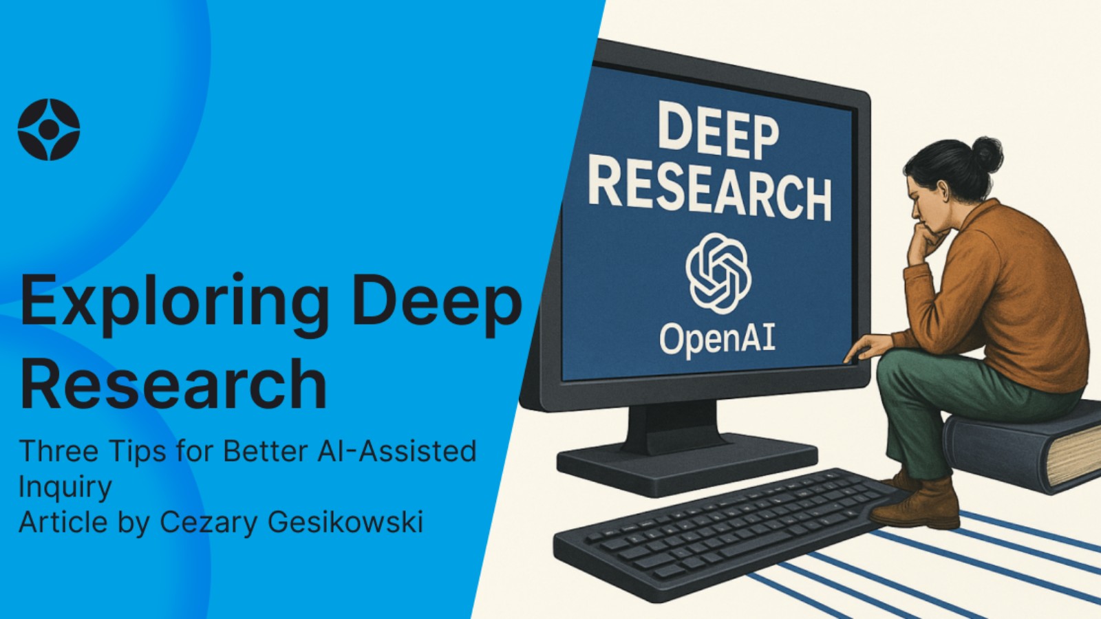 Exploring Deep Research: Three Tips for Better AI-Assisted Inquiry ...