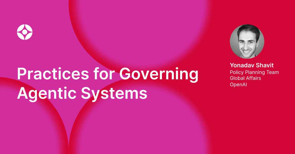Virtual Event: Practices for Governing Agentic Systems - Event | OpenAI Forum