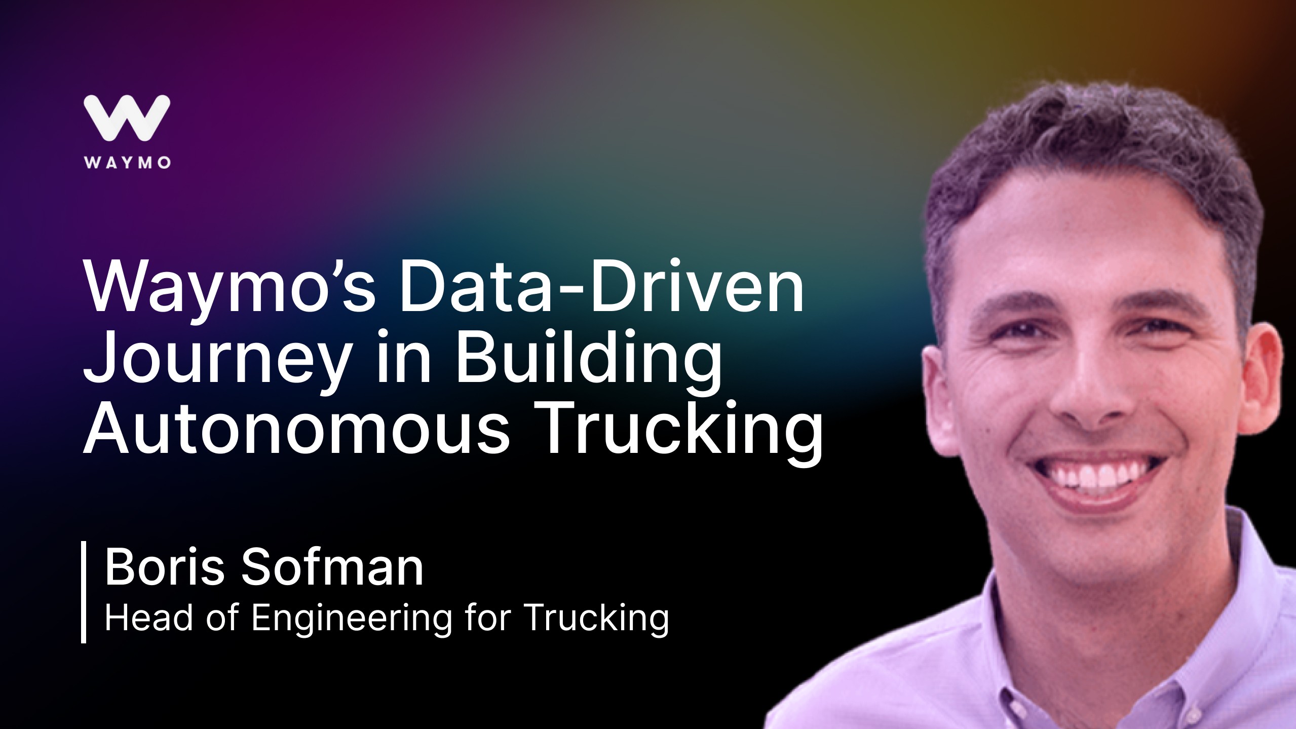 Waymo’s Data-Driven Journey in Building Autonomous Trucking - Video ...