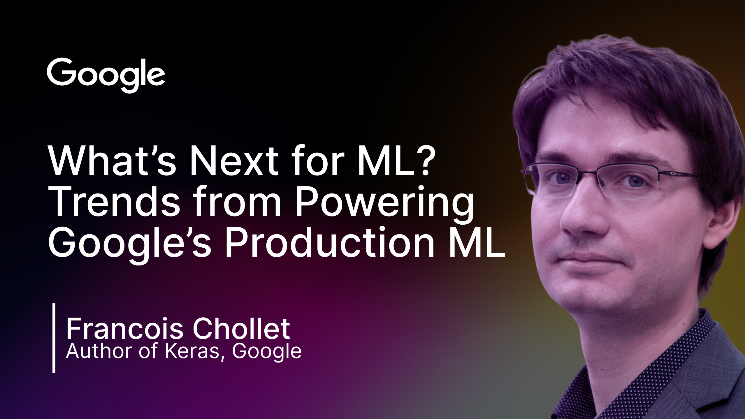 Francois Chollet: What’s Next for ML? Trends from TensorFlow & Google's ...