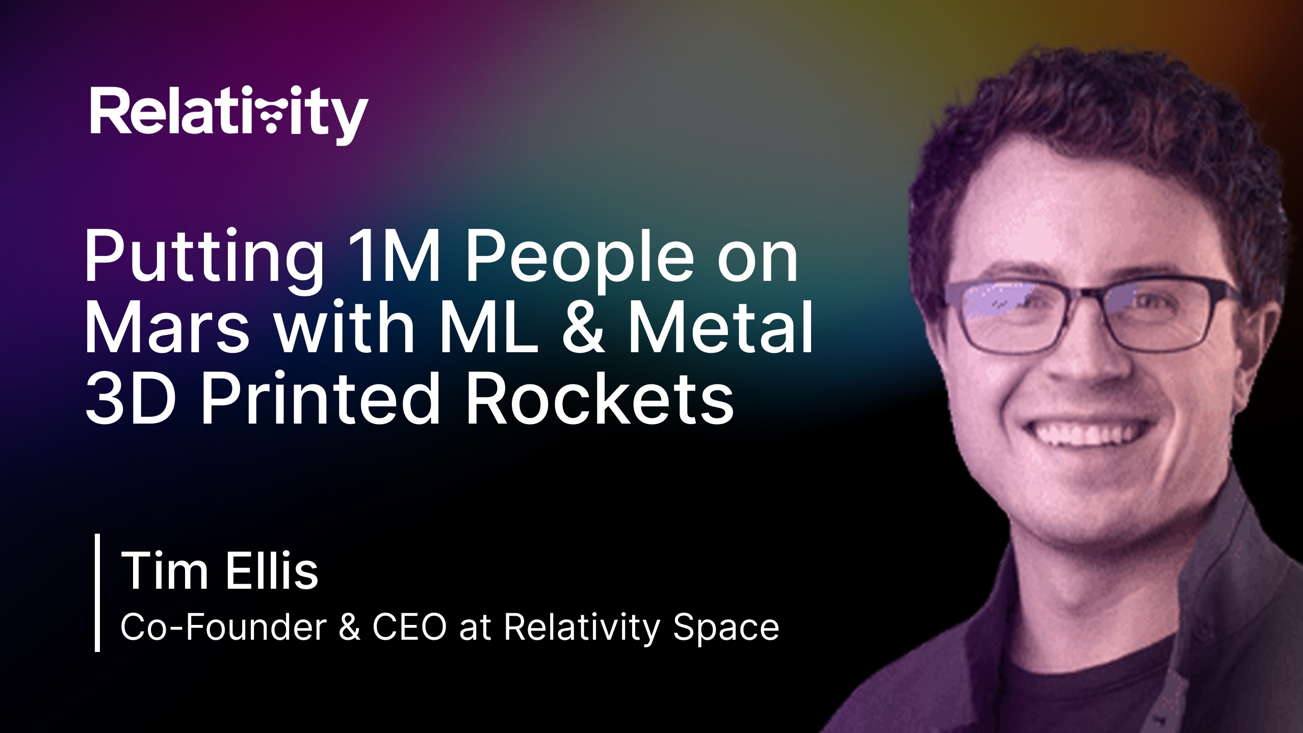 Tim Ellis: Putting 1M People on Mars with ML & 3D Printed Rockets