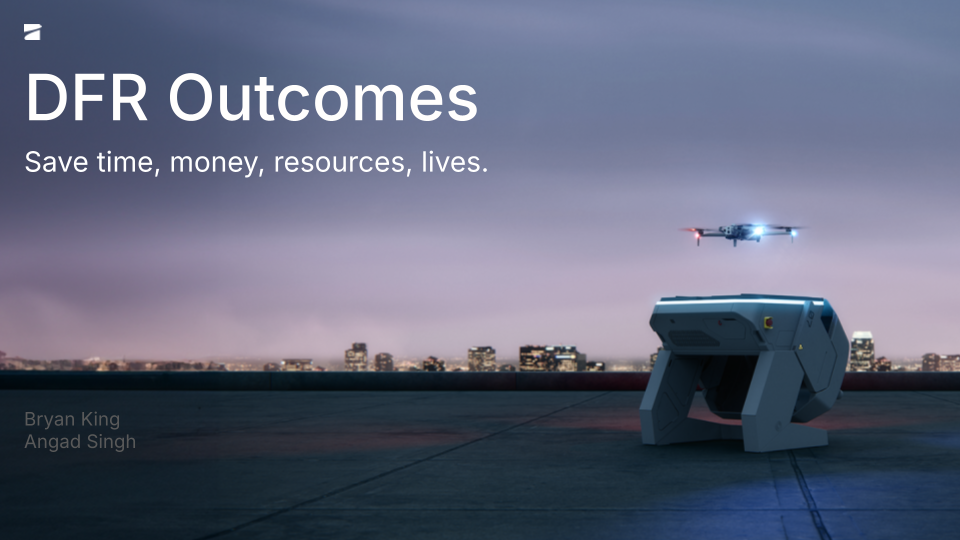 DFR Outcomes Save time, money, resources, lives.