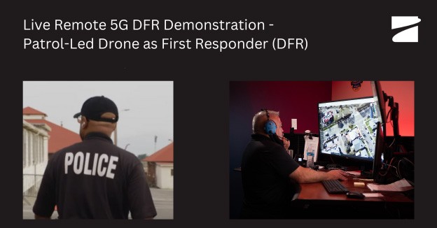 Live Remote 5G DFR Demonstration - Patrol-Led Drone as First Responder ...