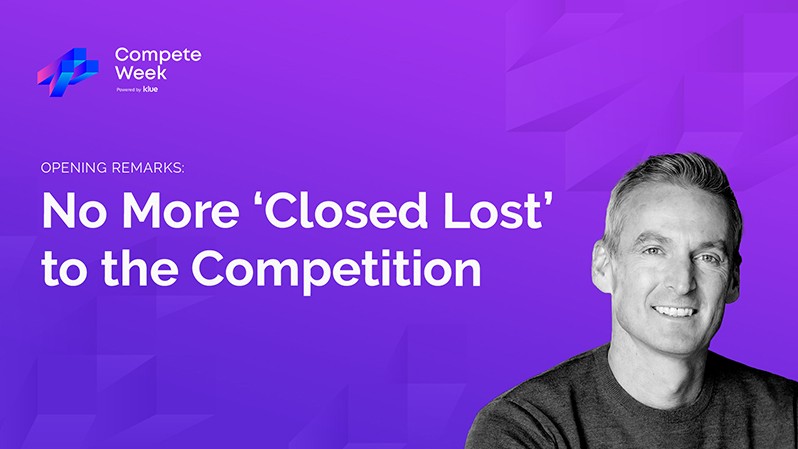 No More 'Closed Lost' to the Competition | Compete Week 2023 - Video | The Compete Community by Klue